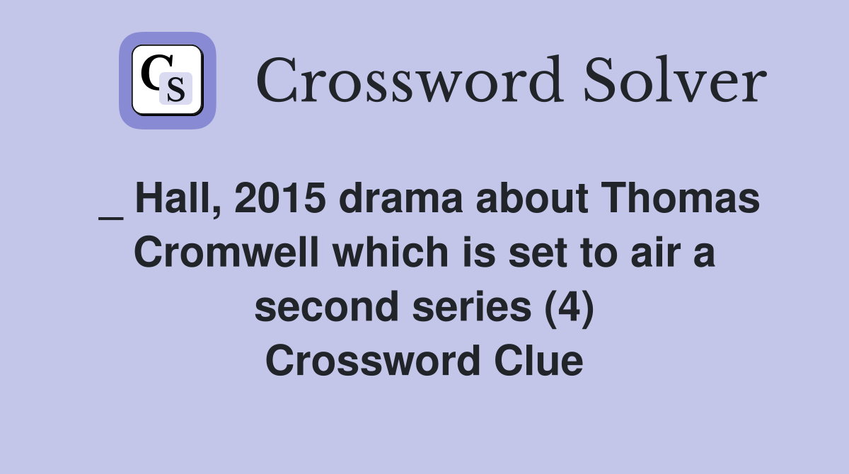 _ Hall, 2015 drama about Thomas Cromwell which is set to air a second series (4) - Crossword ...